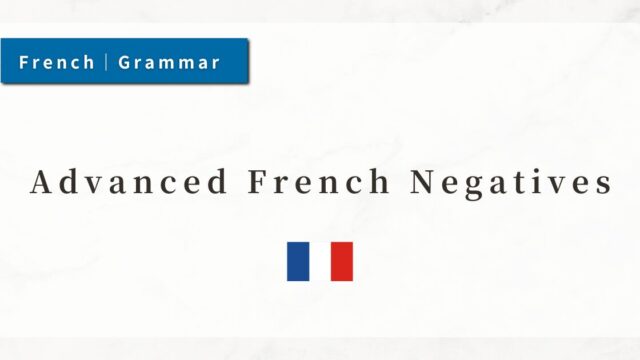 Advanced French Negatives | Variations and Usage of Negative Sentences