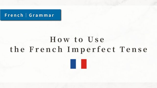 How to Use the French Imperfect Tense (Imparfait) | Basic Rules and Usage