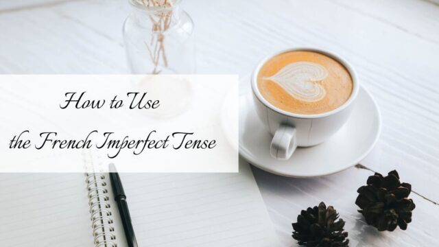 #27 How to Use the French Imperfect Tense (Imparfait) | Basic Rules and ...