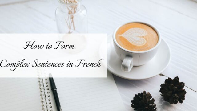 #47 How to Form Complex Sentences in French | Connecting Clauses with ...