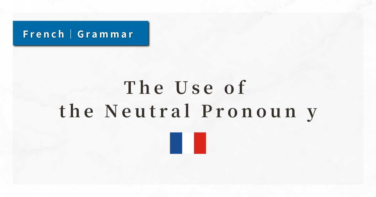 French Grammar #31: The Use of the Neutral Pronoun y